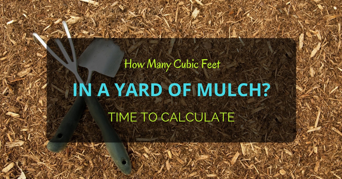 How Many Cubic Feet In A Yard Of Mulch Time To Calculate
